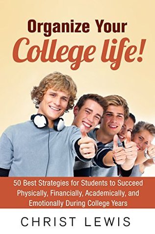 Organize Your College Life!: 50 Best Strategies for Students to Succeed ...