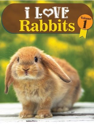 I Love Cute Bunnies and Rabbits (A Learn to Read Picture Book for Kids ...