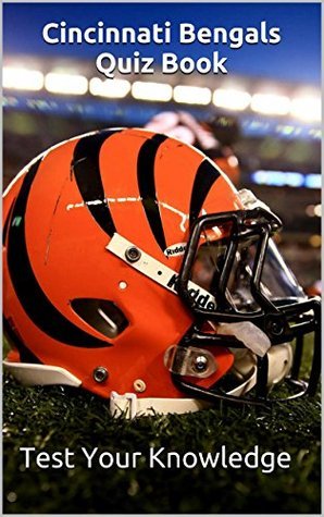 Cincinnati Bengals Quiz Book - 50 Fun & Fact Filled Questions About NFL ...