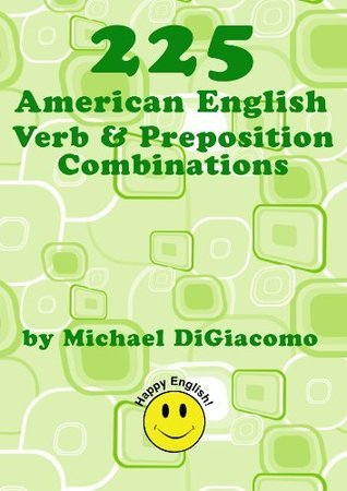 225 American English Verb & Preposition Combinations by Michael ...