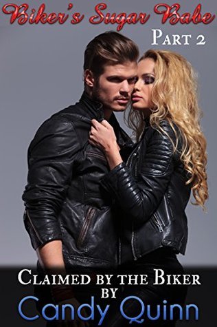 Claimed by the Biker: Biker's Sugar Babe (Part 2) by Candy Quinn ...