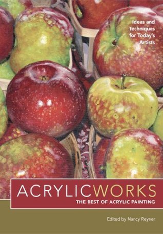 AcrylicWorks: Ideas and Techniques for Today's Artists by Nancy Reyner ...