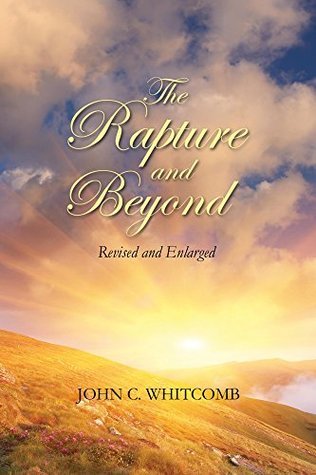 The Rapture and Beyond by John Whitcomb | Goodreads