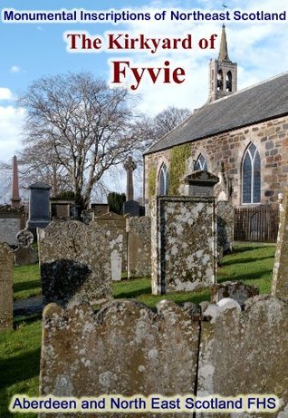 The Kirkyard of Fyvie: Monumental Inscriptions of Northeast Scotland by ...