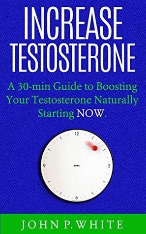 Men's Health: Increase Testosterone -A 30 min Guide To Boosting Your ...