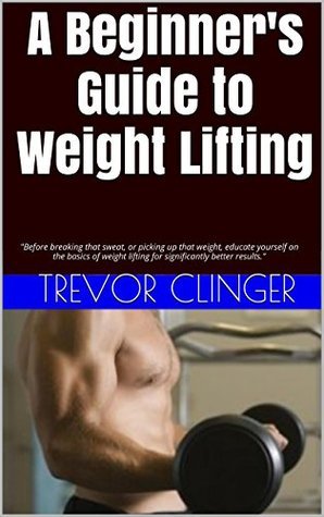 A Beginner's Guide to Weight Lifting: "Before breaking that sweat, or ...