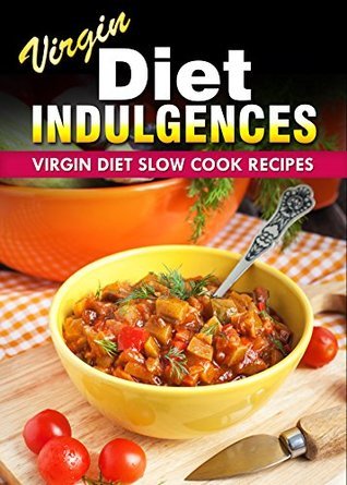 Virgin Diet Slow Cook Recipes by Julia Ericsson | Goodreads