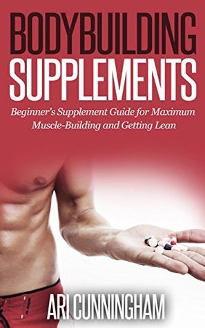 Bodybuilding Supplements: Beginner's Supplement Guide for Maximum ...