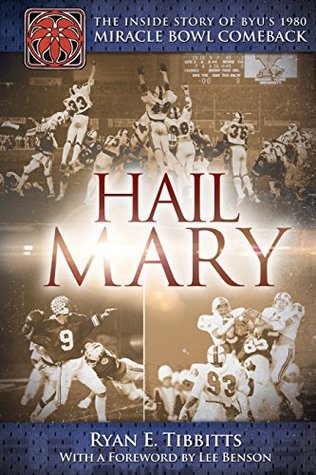 Hail Mary: The Inside Story of BYU's Miracle Bowl Comeback by Ryan ...