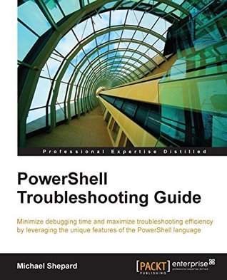 PowerShell Troubleshooting Guide by Michael Shepard | Goodreads
