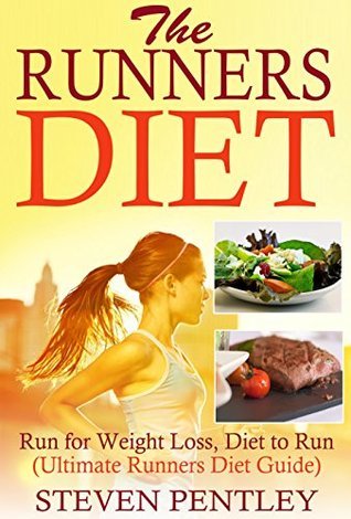 The Runners Diet: Run for Weight Loss, Diet to Run by Steven Pentley ...