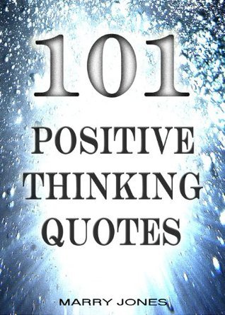 101 Positive Thinking Quotes by Marry Jones | Goodreads