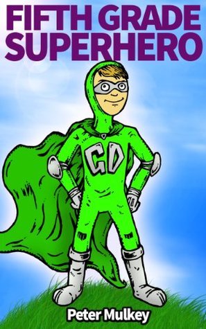 Fifth Grade Superhero by Peter Mulkey | Goodreads