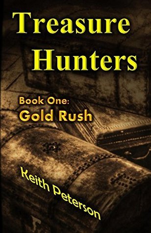 Gold Rush (Treasure Hunters Book 1) by Keith Peterson | Goodreads