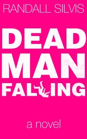 Dead Man Falling by Randall Silvis | Goodreads