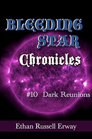 Bleeding Star Chronicles #10- Dark Reunions by Ethan Russell Erway ...