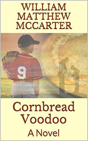 Cornbread Voodoo: A Novel by William Matthew McCarter | Goodreads