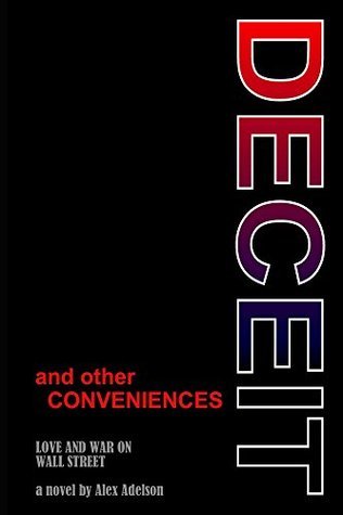Deceit and Other Conveniences: Love and War on Wall Street by Alex ...