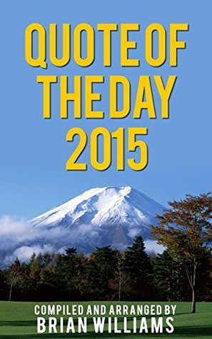 Quote of the Day 2015: A Unique Collection of 365 Powerful Quotations ...