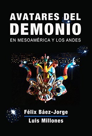 Avatares Del Demonio En Mesoamérica Y Los Andes By Luis Millones