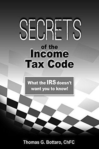 Secrets of the Income Tax Code: What IRS Does Not Want You to Know! by ...