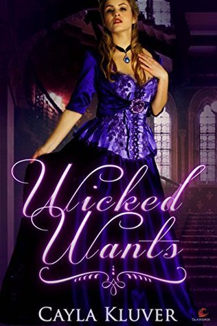 Wicked Wants by Cayla Kluver | Goodreads