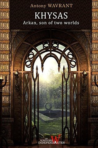 Arkan, son of two worlds (1) (Chronicles of Khysas) by Antony Wavrant ...