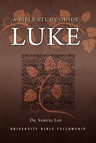 Luke's Gospel: Luke's Gospel Study Guide by Samuel Lee | Goodreads