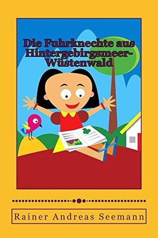 Die Fuhrknechte aus Hintergebirgsmeerwüstenwald: Geschichten aus einem ...