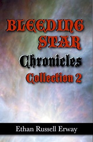 The Bleeding Star Chronicles Collection 2 by Ethan Russell Erway | Goodreads