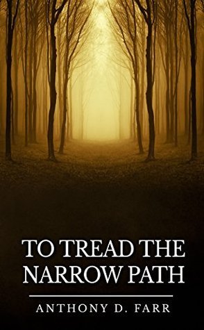 To Tread the Narrow Path: A Novella in Four Parts by Anthony D. Farr ...
