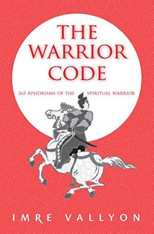 The Warrior Code: 365 Aphorisms Of The Spiritual Warrior by Imre ...