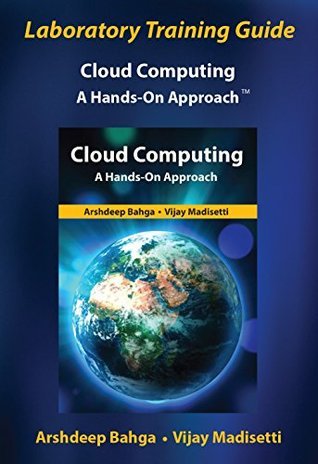 Laboratory Training Guide: Cloud Computing: A Hands-On Approach by Arshdeep Bahga | Goodreads