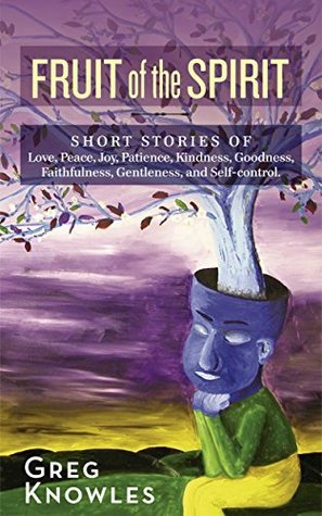 Fruit of the Spirit by Greg Knowles | Goodreads