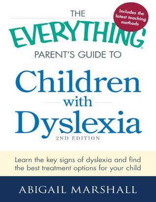 The Everything Parent's Guide to Children with Dyslexia: Learn the Key ...