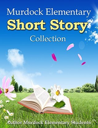 Murdock Elementary Short Story Collection by Amy Rheaume | Goodreads