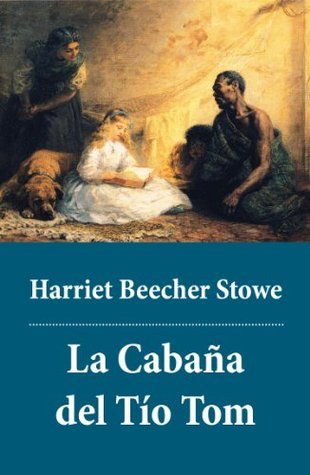 La Cabaña del Tío Tom by Harriet Beecher Stowe | Goodreads