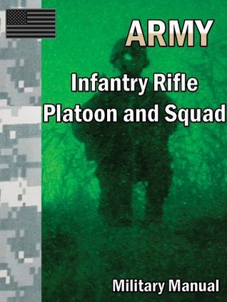 Infantry Rifle Platoon and Squad by U.S. Department of the Army | Goodreads