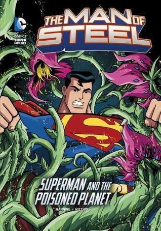 The Man of Steel: Superman and the Poisoned Planet by Matthew K ...