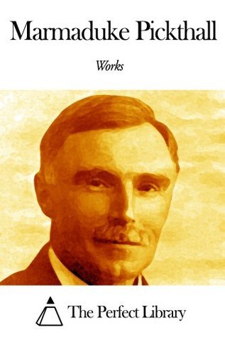 Works of Marmaduke Pickthall by Muhammad Marmaduke Pickthall | Goodreads