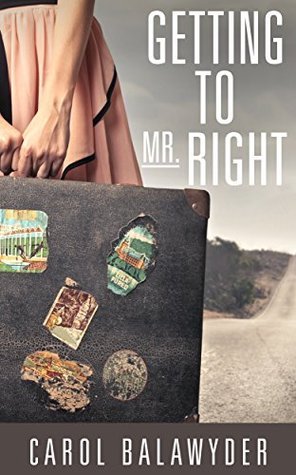Getting to Mr. Right by Carol Balawyder | Goodreads