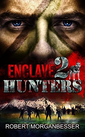 Enclave 2: Hunters by Robert Morganbesser | Goodreads