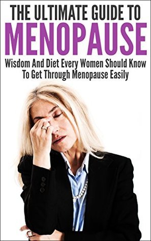 Menopause: The Ultimate Guide To Menopause: Wisdom And Diet Every Women ...