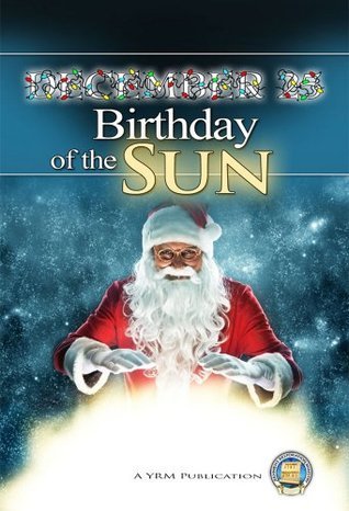 December 25 - Birthday of the Sun by Yahweh's Restoration Ministry ...