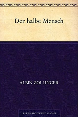 Der halbe Mensch (German Edition) by Albin Zollinger | Goodreads