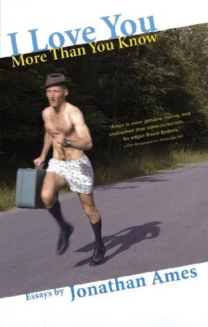 I Love You More Than You Know: Essays by Jonathan Ames | Goodreads
