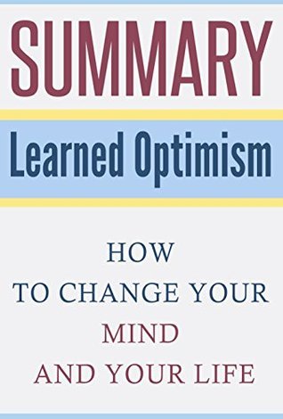Summary: Learned Optimism: How to Change Your Mind and Your Life by Core Essentials | Goodreads