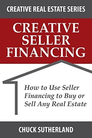 Creative Seller Financing: How to Use Seller Financing to Buy or Sell ...
