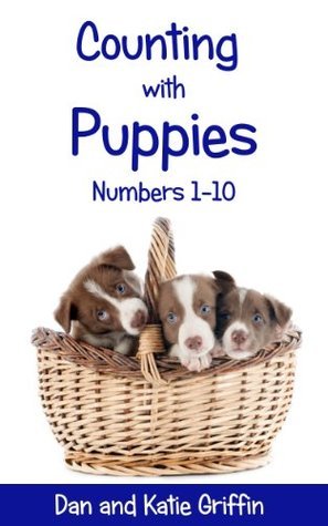 Counting with Puppies: Numbers 1-10 by Katie Griffin | Goodreads