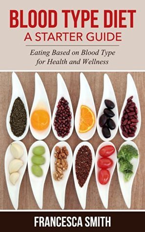 Blood Type Diet: A Starter Guide: Eating Based on Blood Type for Health ...